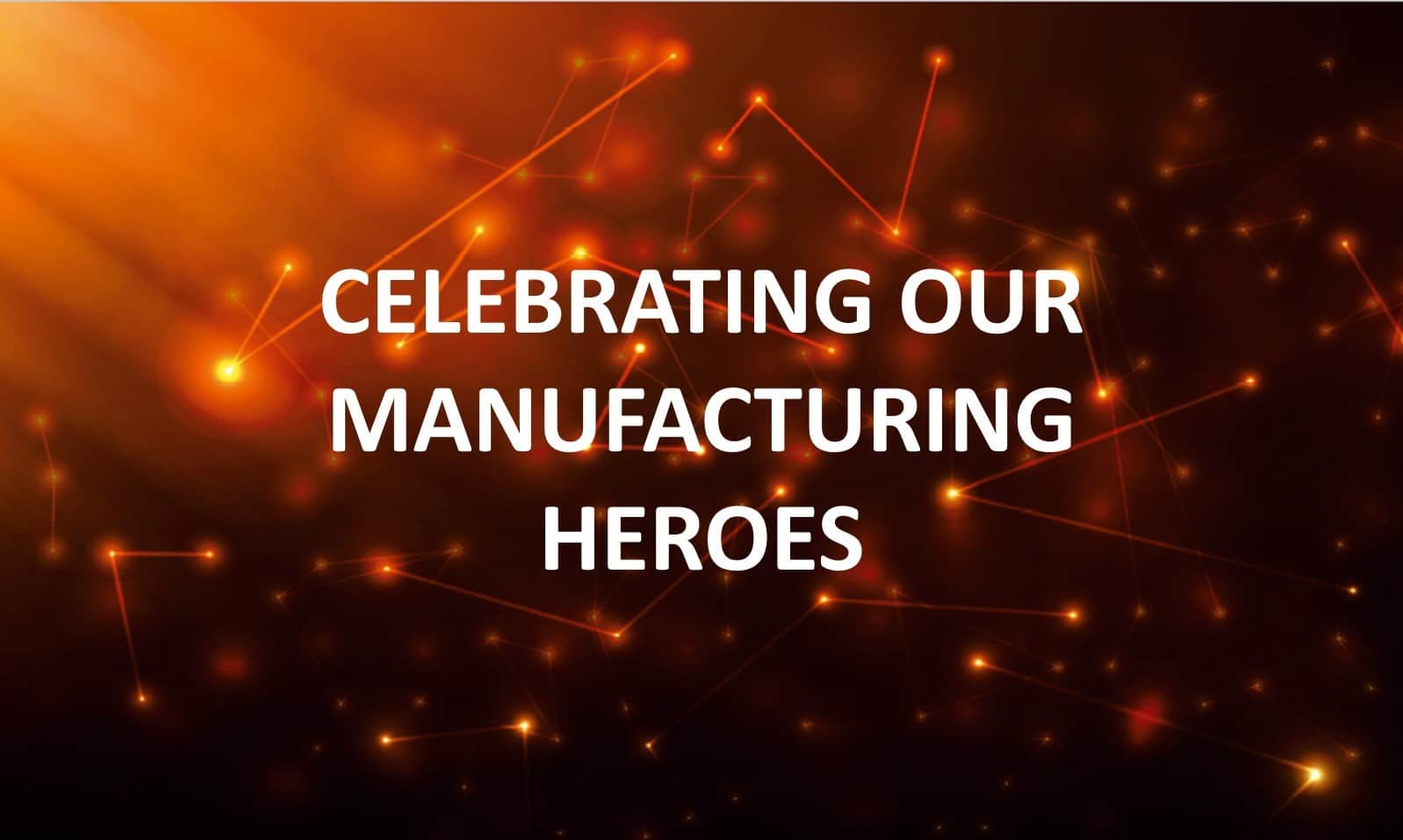 Recognizing Our Manufacturing Heroes – Industry Leaders